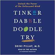 Tinker Dabble Doodle Try: Unlock the Power of the Unfocused Mind ...