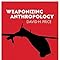 Weaponizing Anthropology: Social Science in Service of the Militarized ...