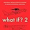 What If? 2: Additional Serious Scientific Answers to Absurd ...