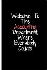 Welcome To The Accounting Department, Where Everybody Counts ...