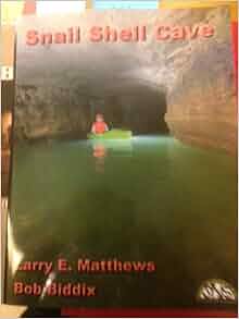 Snail Shell Cave: Larry E Matthews, Bob Biddix: 9781879961449: Amazon ...