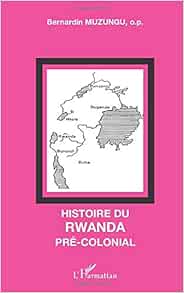 Histoire du Rwanda pré-colonial (French Edition): Muzungu, Bernardin ...
