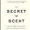 The Secret of Scent: Adventures in Perfume and the Science of Smell ...