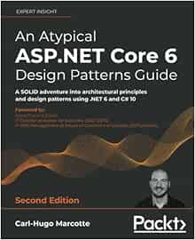 An Atypical ASP.NET Core 6 Design Patterns Guide: A SOLID adventure into architectural ...