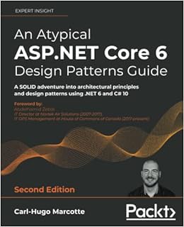 An Atypical ASP.NET Core 6 Design Patterns Guide: A SOLID adventure into architectural ...