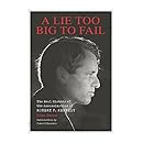 A Lie Too Big to Fail: The Real History of the Assassination of Robert ...