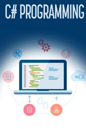 C# Programming: A Step-by-Step Guide to Programming in C# ...