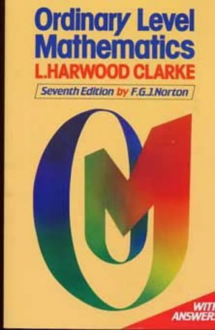 Ordinary Level Mathematics: Clarke, L. Harwood, Norton, F.G.J ...