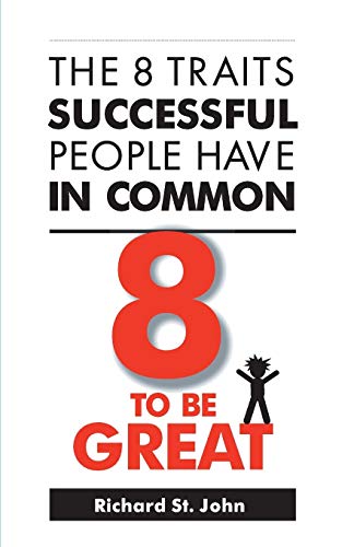 8 to be Great: The 8 Traits Successful People Have in Common: Richard ...