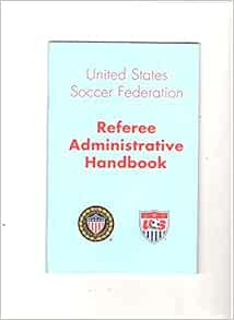 United States Soccer Federation Referee Administrative Handbook: United ...