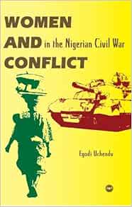 Women and Conflict in the Nigerian Civil War: Uchendu, Egodi ...