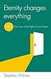 Eternity Changes Everything: Stephen Witmer: 9781909559912: Amazon.com ...