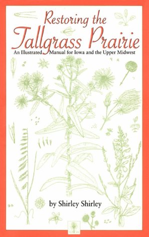 Restoring the Tallgrass Prairie: An Illustrated Manual for Iowa and the ...