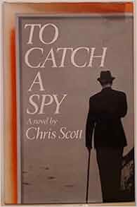 To Catch a Spy: Chris Scott: Amazon.com: Books