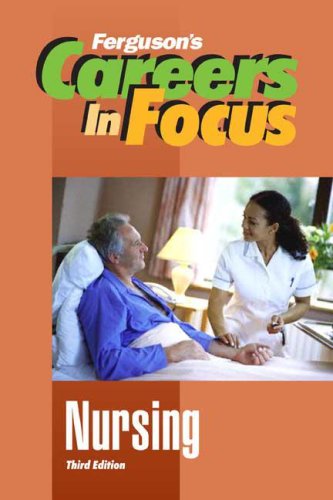 Nursing (Ferguson's Careers in Focus): Ferguson Publishing ...