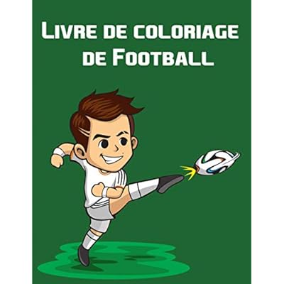 Buy Livre de coloriage de Football: Le Livre Parfait Pour Tous les ...