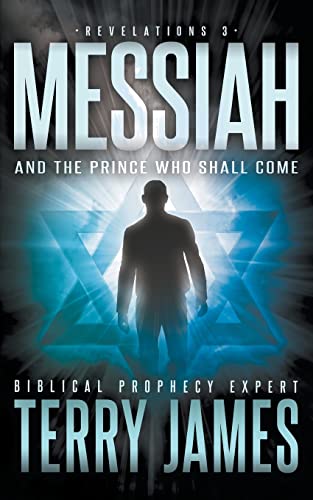 Messiah: And the Prince Who Shall Come (Revelations): James, Terry ...