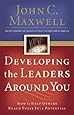 Amazon.com: Developing the Leaders Around You: How to Help Others Reach ...