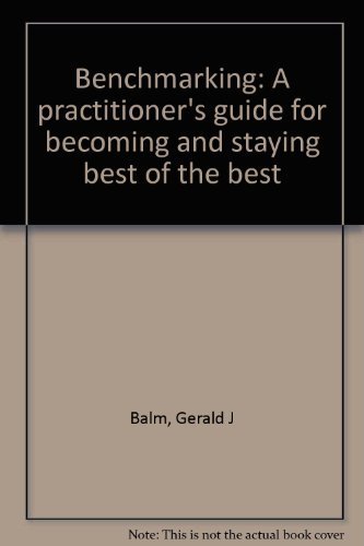 Benchmarking: A practitioner's guide for becoming and staying best of ...