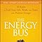 The Energy Bus: 10 Rules to Fuel Your Life, Work, and Team with ...