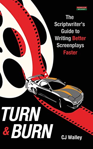 Turn & Burn: The Scriptwriter's Guide to Writing Better Screenplays ...
