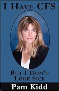 I Have Cfs But I Don't Look Sick: Kidd, Pam: 9781456035327: Amazon.com ...