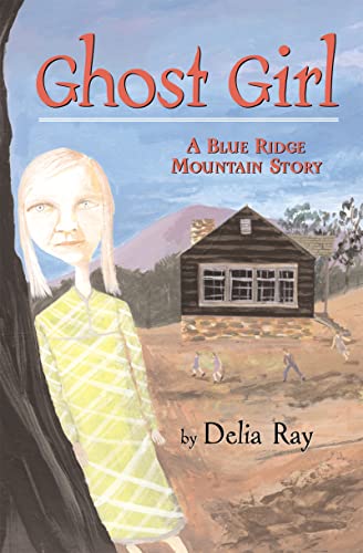 Ghost Girl: A Blue Ridge Mountain Story: Ray, Delia: 9780618333776 ...