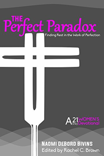 The Perfect Paradox: Finding rest in the work of perfection: Bivins ...