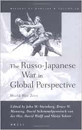 The Russo-Japanese War in Global Perspective: World War Zero, Volume I ...