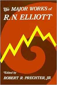 The Major Works of R. N. Elliott: Ralph Nelson Elliott, Robert Prechter ...