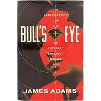 Bull's Eye: The Assassination and Life of Supergun Inventor Gerald Bull ...