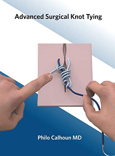 Amazon.com: Advanced Surgical Knot Tying: 9780578668772: Calhoun, Philo ...