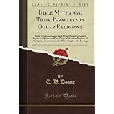 Bible Myths And Their Parallels In Other Religions: Being A Comparison ...