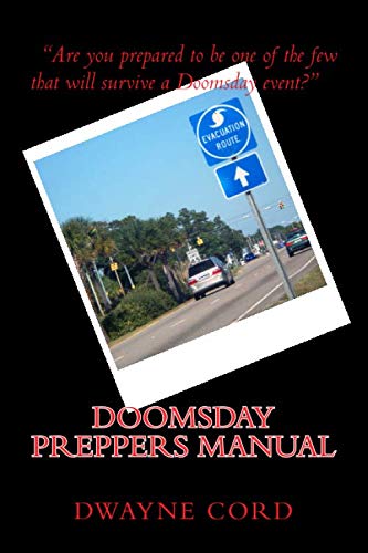 Doomsday Preppers Manual: Cord, Mr Dwayne: 9781493769513: Amazon.com: Books