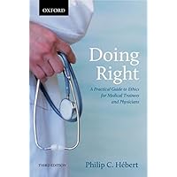 Doing Right: A Practical Guide to Ethics for Medical Trainees and ...