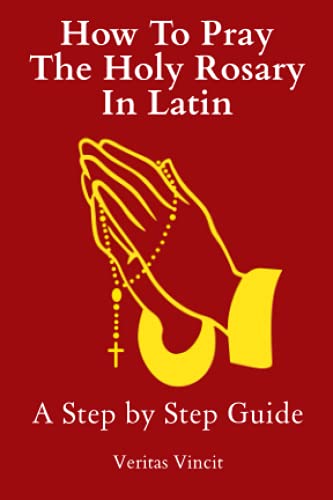 Buy Veritas VincitHow To Pray The Holy Rosary In Latin: A Step by Step ...