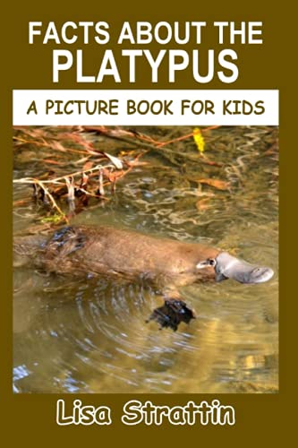 Facts About the Platypus (A Picture Book For Kids): Strattin, Lisa ...