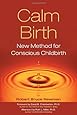Calm Birth: New Method for Conscious Childbirth: Robert Bruce Newman ...