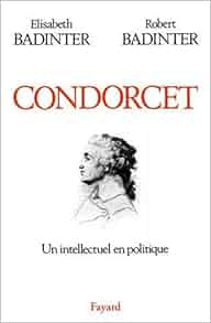 Condorcet, 1743-1794: Elisabeth Badinter, Robert Badinter ...