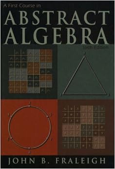 A First Course in Abstract Algebra: Amazon.co.uk: Fraleigh, John B.: 9780201474367: Books