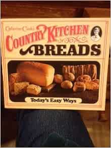 CATHERINE CLARK'S COUNTRY KITCHEN BREADS TODAY'S EASY WAYS: CATHERINE ...
