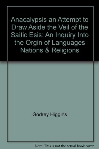 Anacalypsis, an Attempt to Draw Aside the Veil of the Saitic Esis: An ...