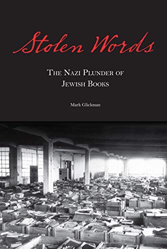 Stolen Words: The Nazi Plunder of Jewish Books: Glickman, Rabbi Mark ...