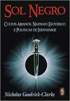 Sol negro: Cultos arianos, nazismo esotérico e políticas de identidade ...