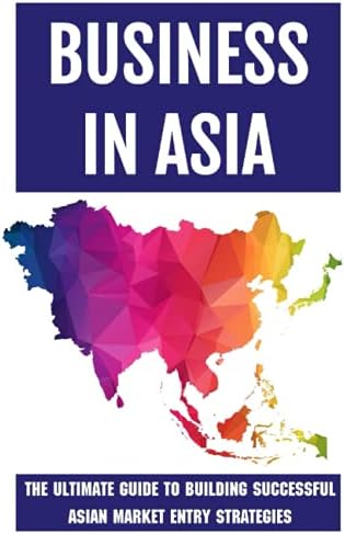 Business In Asia: The Ultimate Guide To Building Successful Asian ...