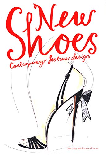 New Shoes: Contemporary Footwear Design: Huey, Sue, Proctor, Rebecca ...