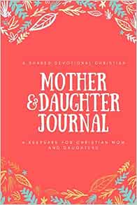 Amazon.com: Mother and Daughter Journal: A Keepsake for Christian Moms ...