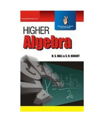 Higher Algebra [Paperback] [Jan 01, 2008] H. S. Hall,S. R. Knight: H. S ...