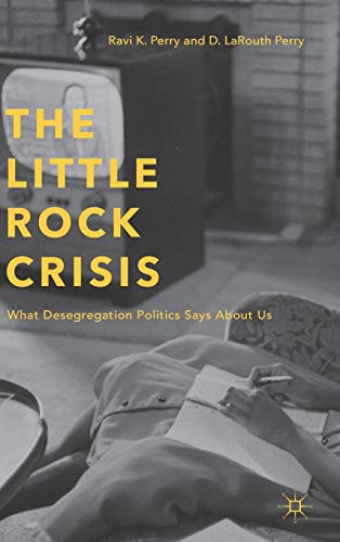 The Little Rock Crisis: What Desegregation Politics Says About Us ...
