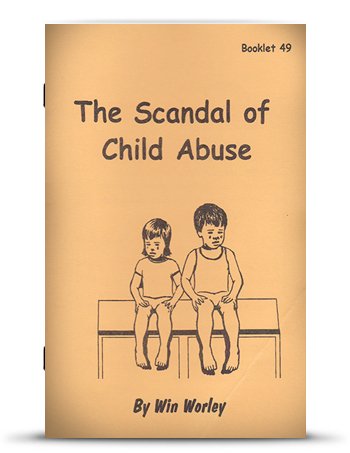 The Scandal of Child Abuse (Booklet # 49): Win Worley: 9781930275621 ...